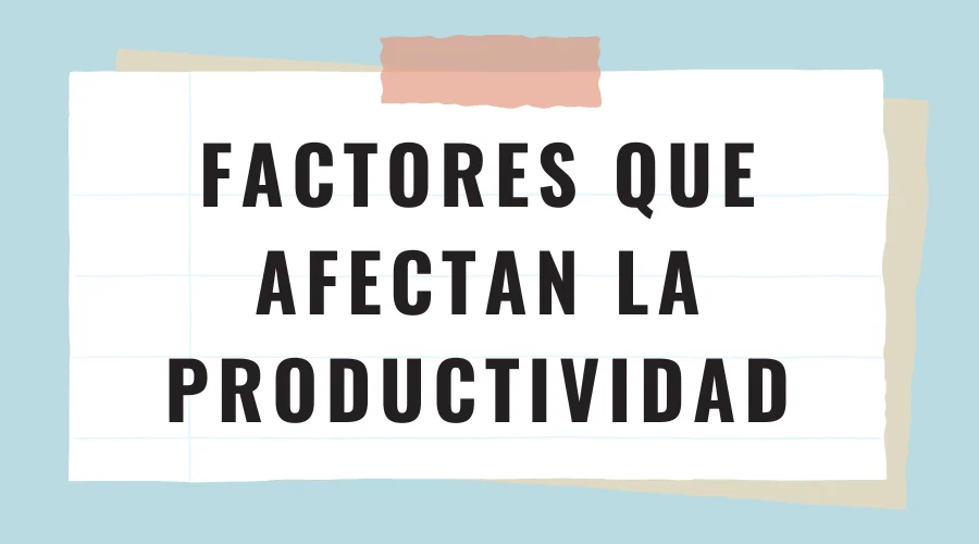 Factores que afectan la productividad de una empresa ll 2025